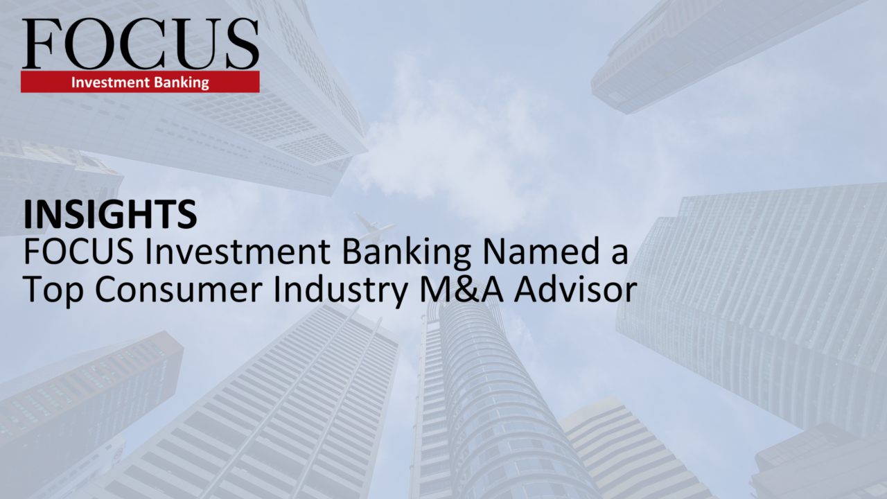 FOCUS Investment Banking Named a Top Consumer Industry M&A Advisor ...