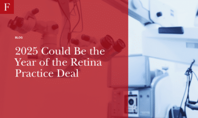 FOCUS - 2025 Could Be the Year of the Retina Practice Deal
